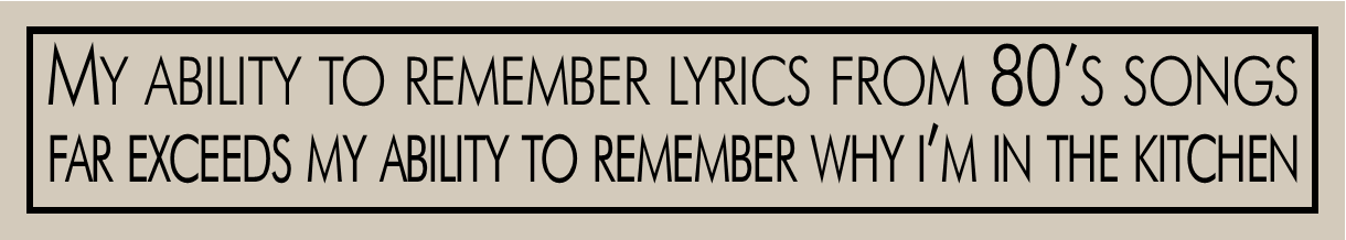 My Ability To Remember Lyrics From 80'S Songs Far Exceeds My Ability To ...