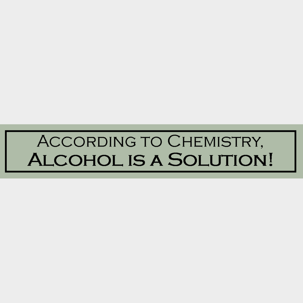 According To Chemistry, Alcohol Is A Solution! - Wit With Wisdom