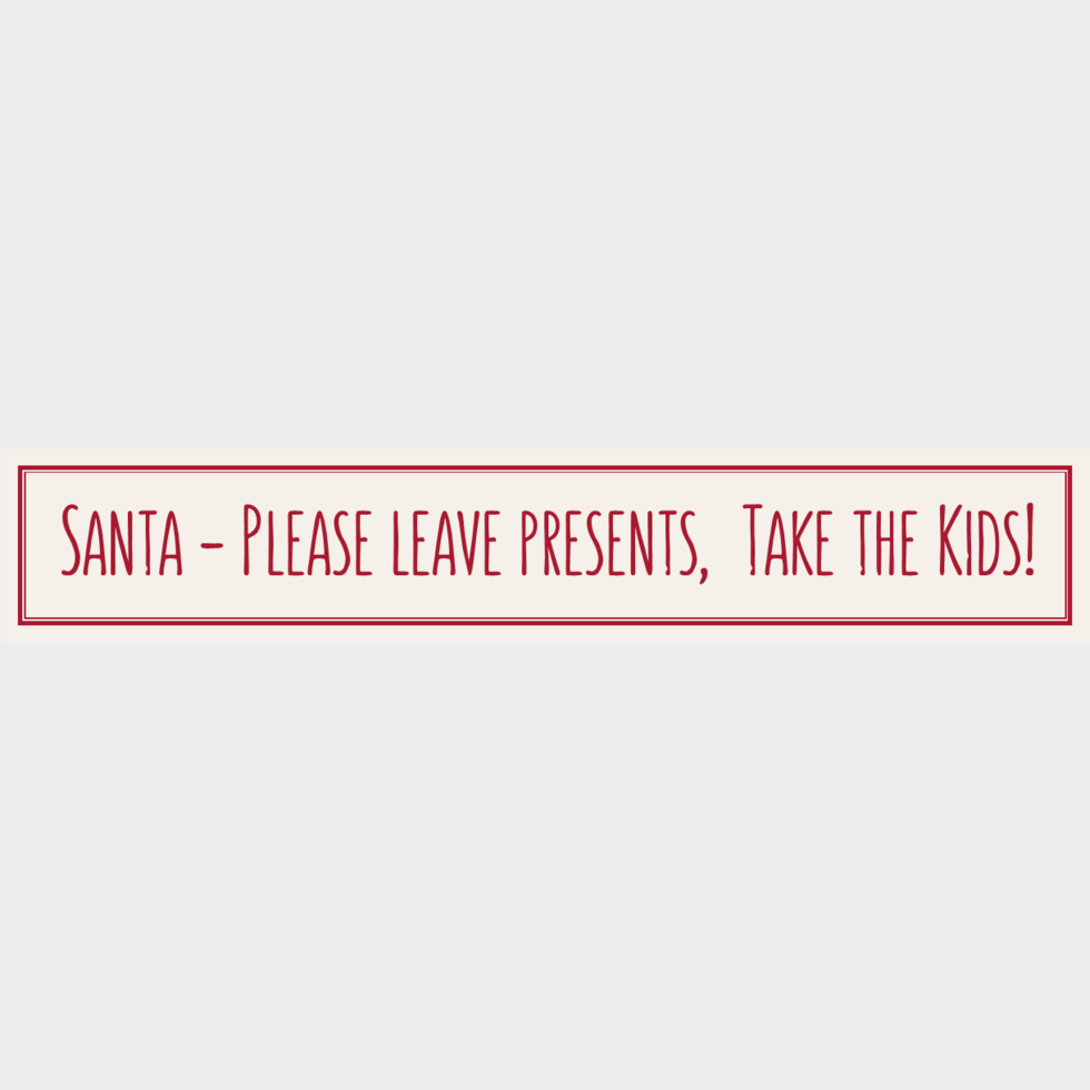 Santa - Please Leave Presents, Take The Kids! - Wit With Wisdom